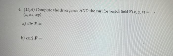 Solved 4. (15pt) Compute the divergence AND the curl for | Chegg.com