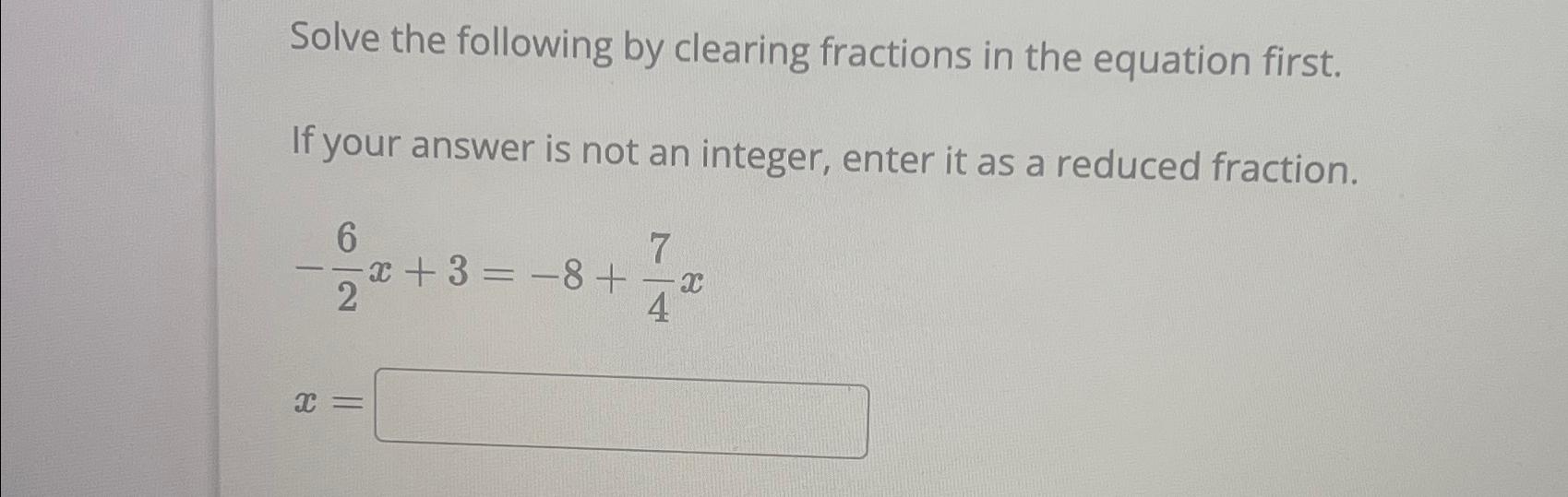 Solved Solve the following by clearing fractions in the | Chegg.com Solved Solve the following by clearing fractions in the | Chegg.com