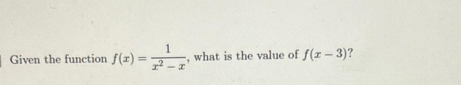 Solved Given the function f(x)=1x2-x, ﻿what is the value of | Chegg.com
