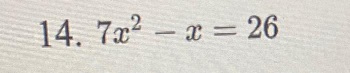 Solved 14. 7x2−x=26 | Chegg.com