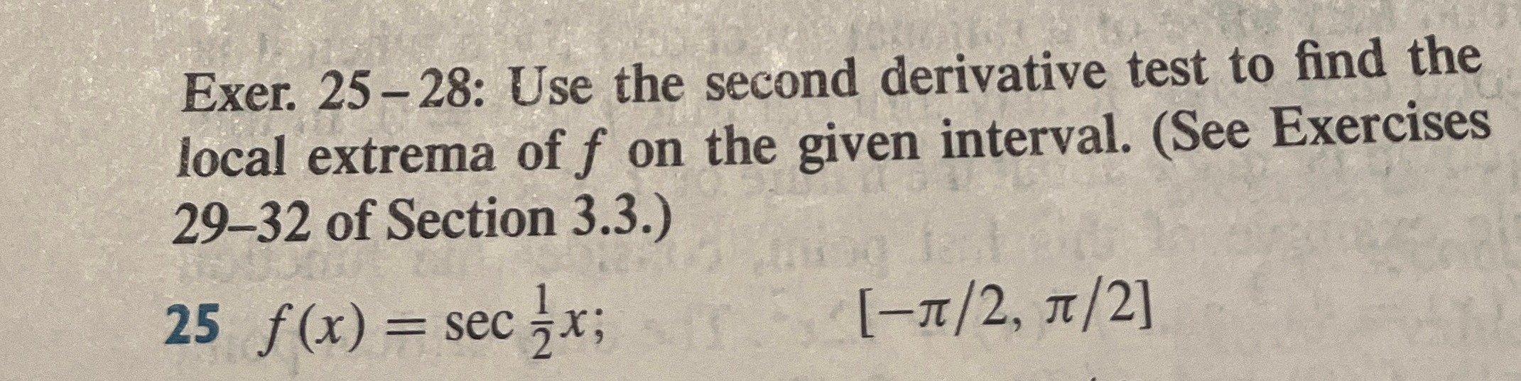 Solved Exer. 25-28: Use the second derivative test to find | Chegg.com Solved Exer. 25-28: Use the second derivative test to find | Chegg.com