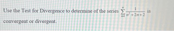 Solved Use the Test for Divergence to determine of the | Chegg.com