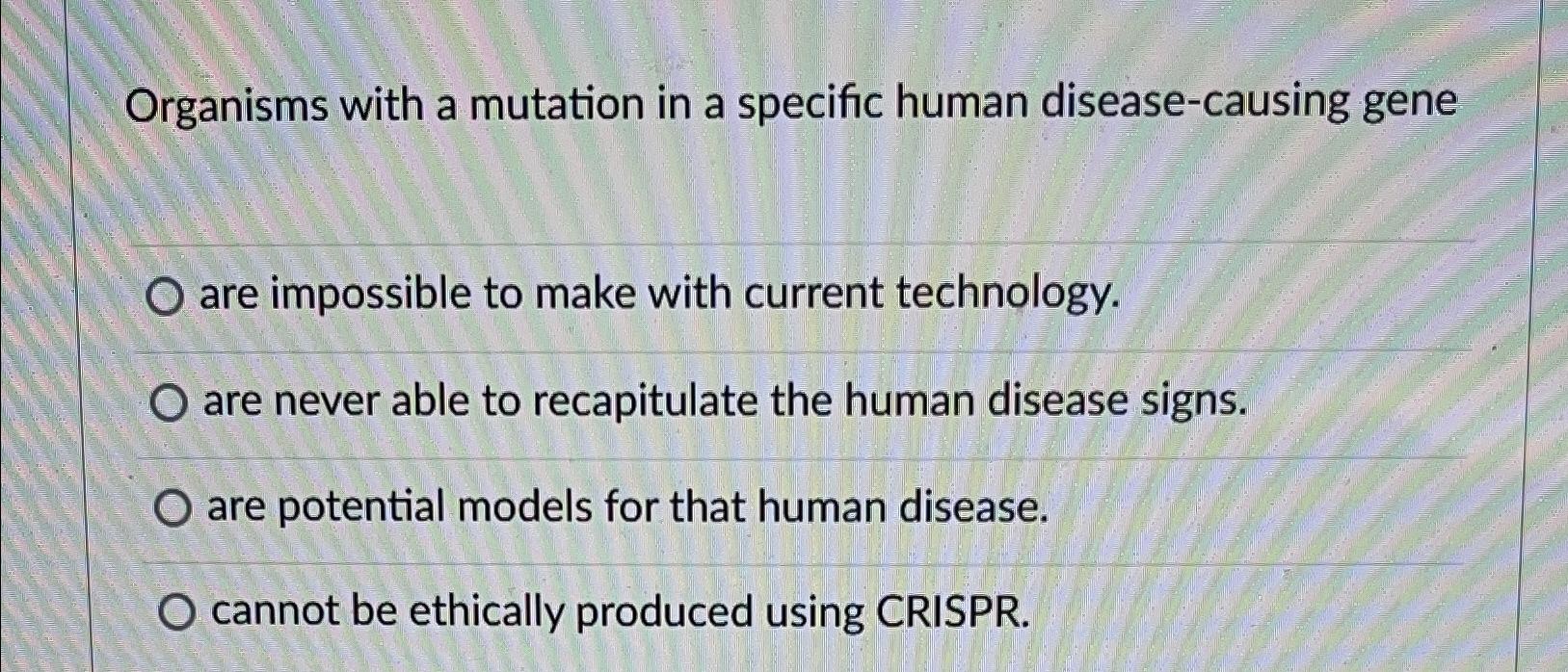 Solved Organisms with a mutation in a specific human | Chegg.com