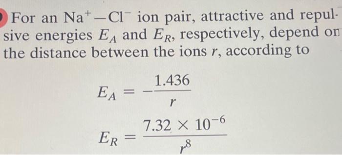 Solved For an Na+−Cl−ion pair, attractive and repulsive | Chegg.com