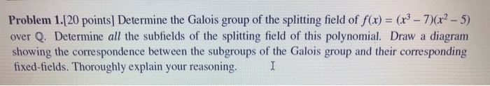 Problem 1.[20 points] Determine the Galois group of | Chegg.com