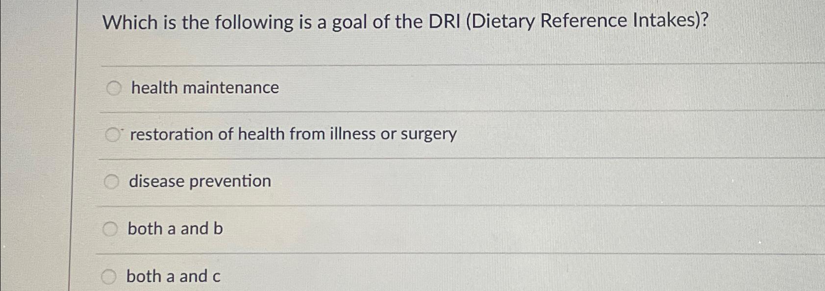 Solved Which is the following is a goal of the DRI (Dietary | Chegg.com
