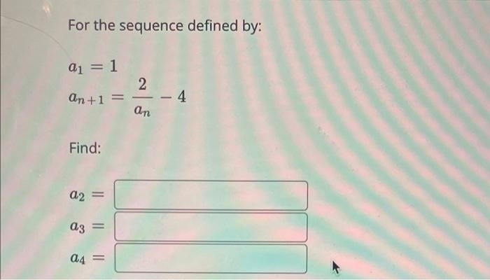 Solved For the sequence defined by: a1 = 1 2 an +1 4 an | Chegg.com