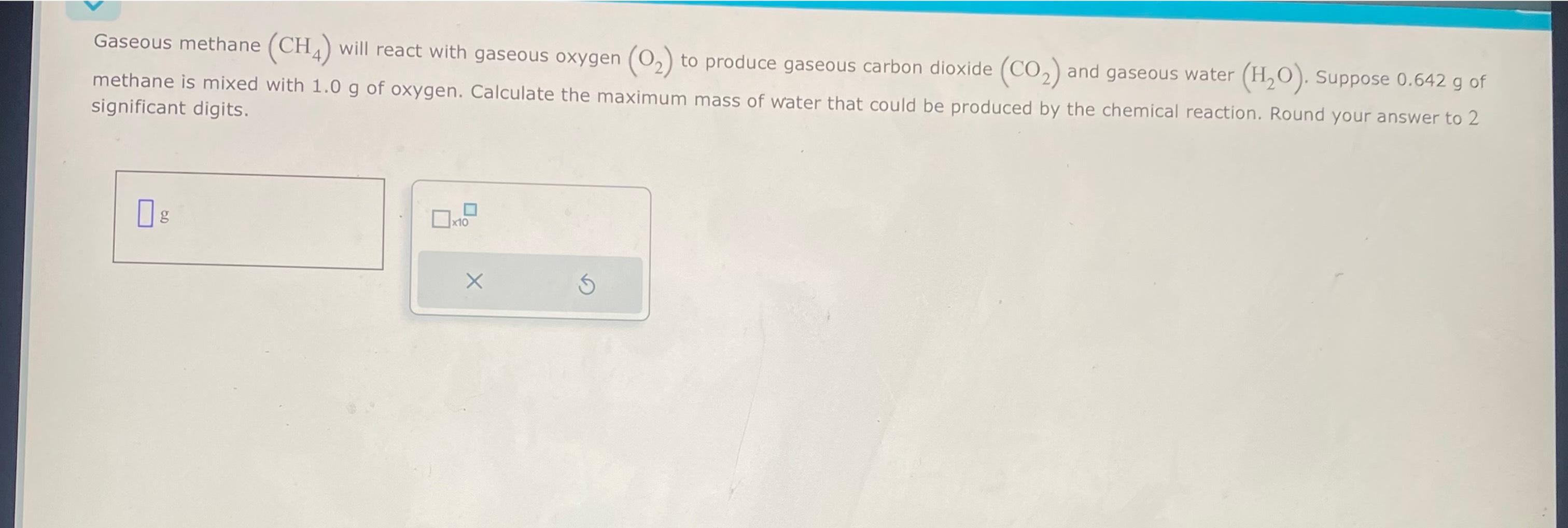 Solved Gaseous methane (CH4) ﻿will react with gaseous oxygen | Chegg.com