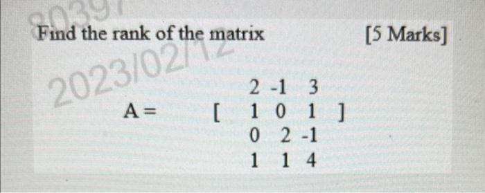 Solved Find the rank of the matrix A=⎣⎡2101−102131−14⎦⎤ | Chegg.com