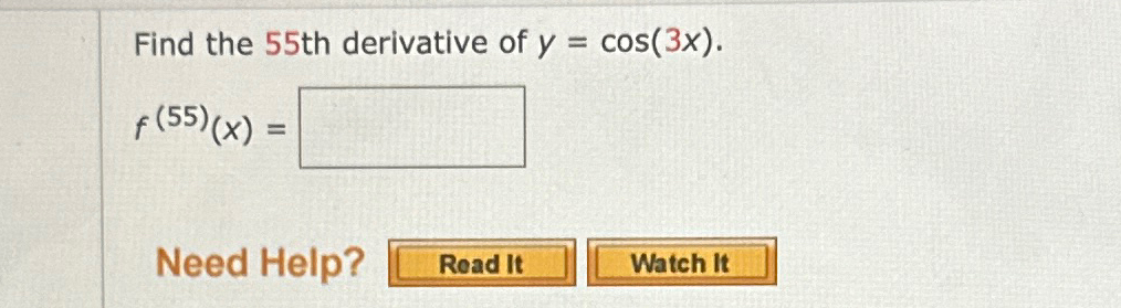 Solved Find the 55th derivative of y=cos(3x).f(55)(x)=Need | Chegg.com