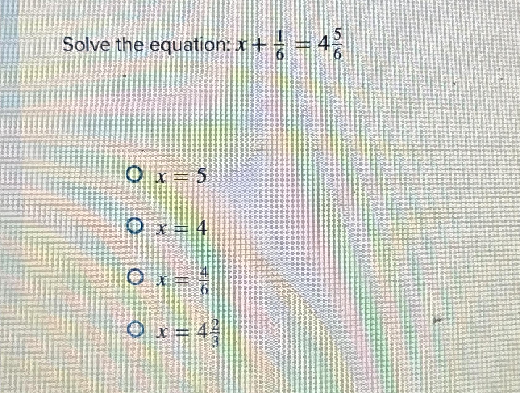 Solved Solve the equation: x+16=456x=5x=4x=46x=423 | Chegg.com