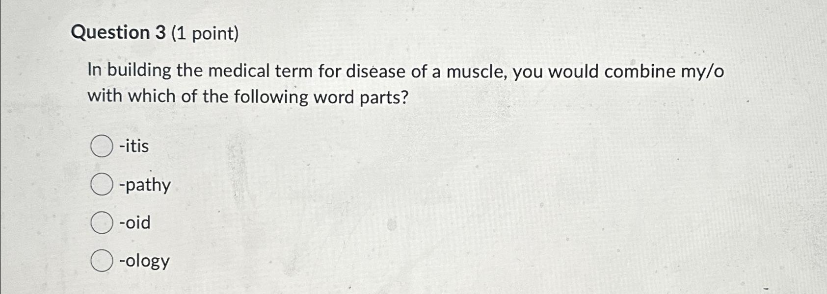 Solved Question 3 (1 ﻿point)In building the medical term for | Chegg.com