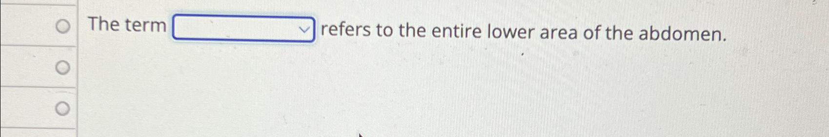 Solved The term refers to the entire lower area of the | Chegg.com