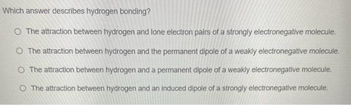 Solved Which answer describes hydrogen bonding? The | Chegg.com