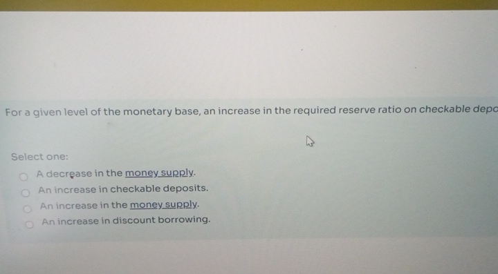 Solved For a given level of the monetary base, an increase | Chegg.com