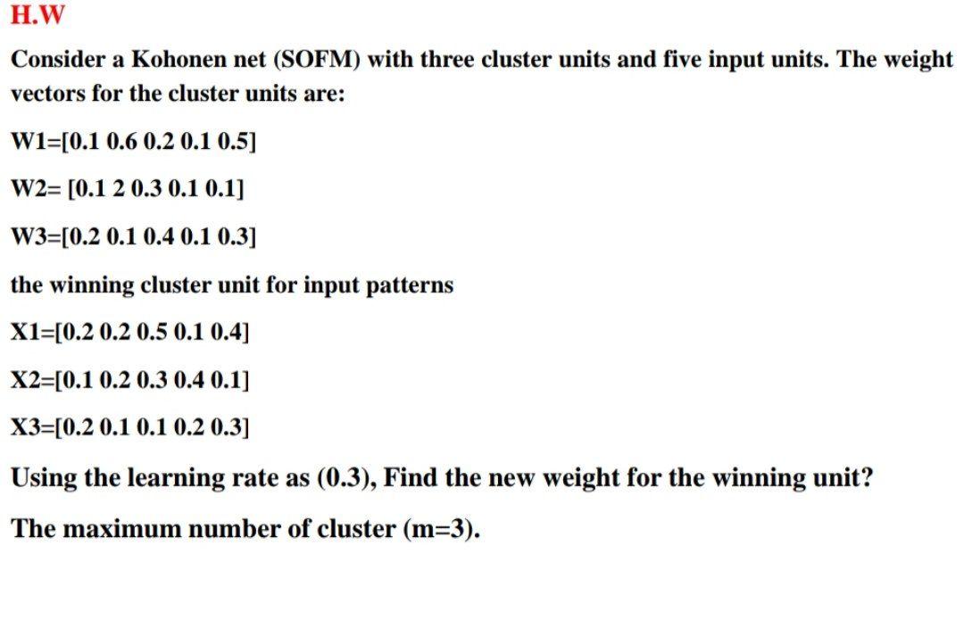 Solved H.W Consider a Kohonen net (SOFM) with three cluster | Chegg.com