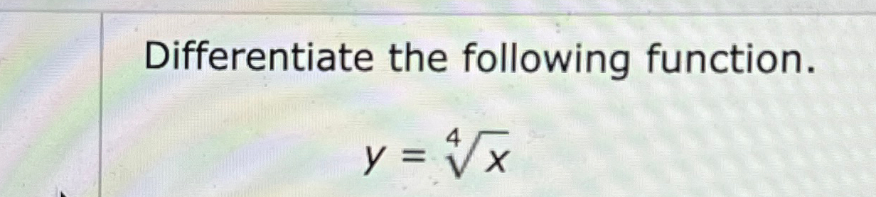Solved Differentiate the following function.y=x4 | Chegg.com