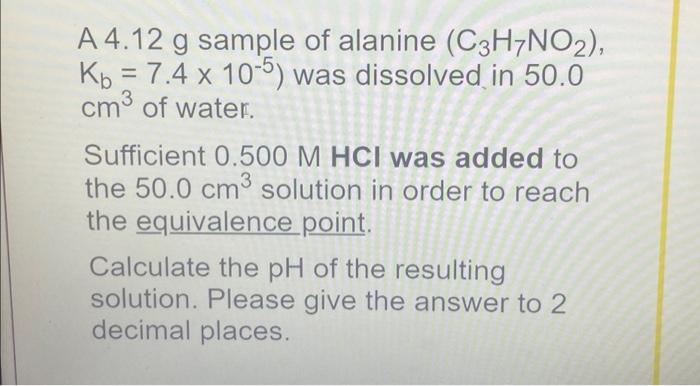Solved A 4.12 g sample of alanine (C3H7NO₂), Kb = 7.4 x | Chegg.com