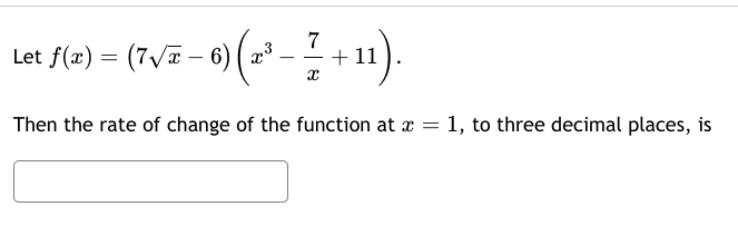 Solved Let f(x)=(7x2-6)(x3-7x+11).Then the rate of change of | Chegg.com