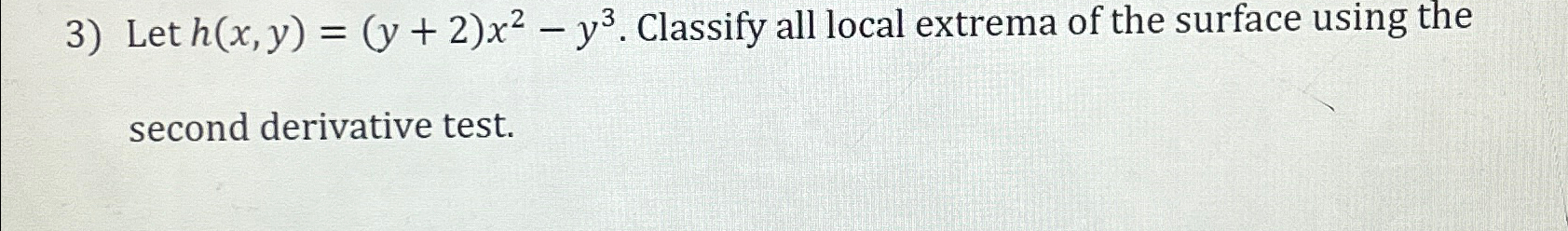 Solved Let h(x,y)=(y+2)x2-y3. ﻿Classify all local extrema of | Chegg.com