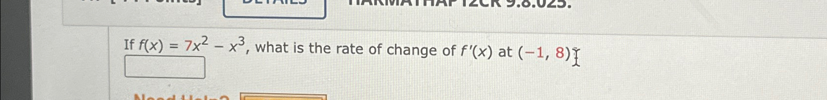 Solved If f(x)=7x2-x3, ﻿what is the rate of change of f'(x) | Chegg.com