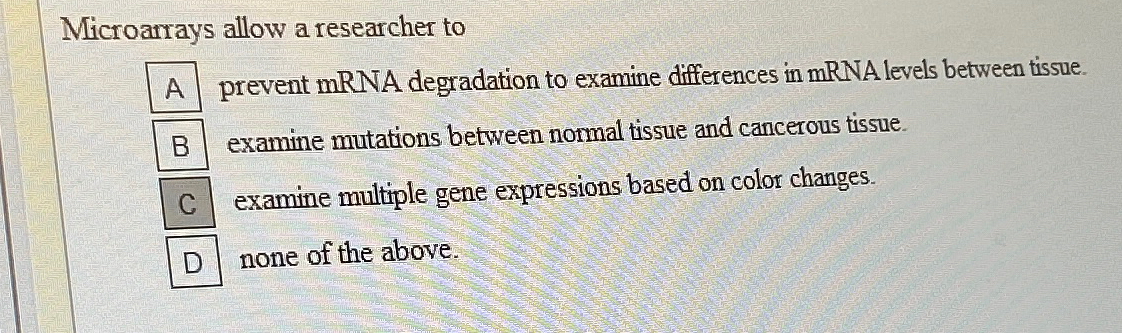 Solved Microarrays allow a researcher toA prevent mRNA | Chegg.com