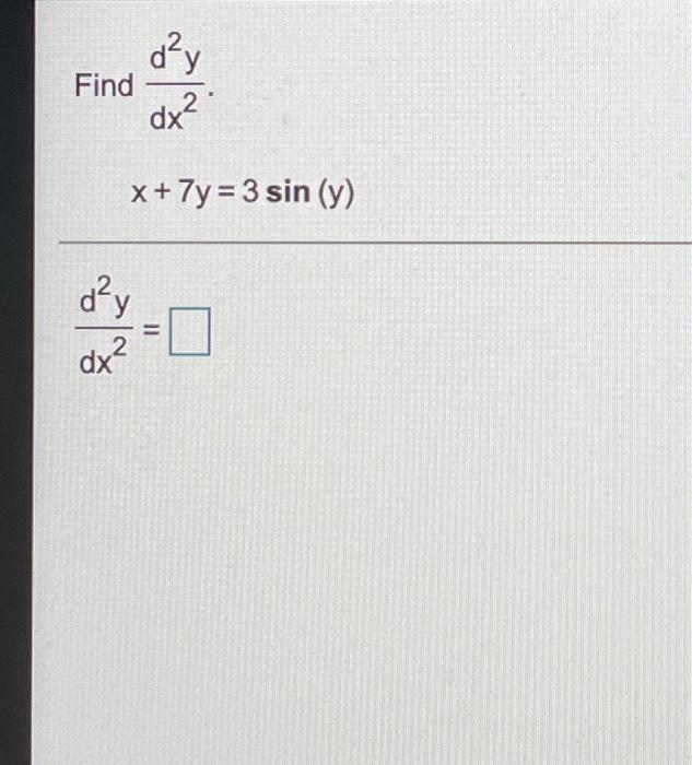 Solved d²y Find dx² X + 7y= 3 sin (y) dy = dx? d²y Find | Chegg.com