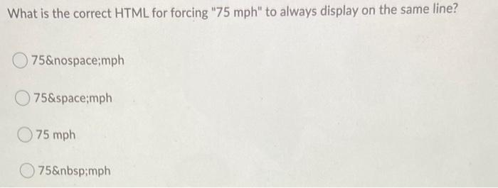 Solved What is the correct HTML for forcing "75 mph " to | Chegg.com