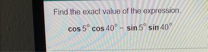 Solved Find the exact value of the expression. cos 5° cos | Chegg.com