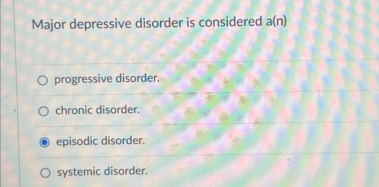 Solved Major depressive disorder is considered | Chegg.com