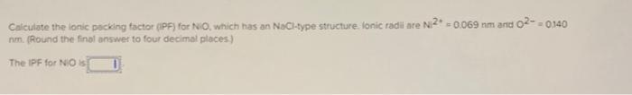 Solved Calculate the lonic packing factor (IPF) for NO, | Chegg.com