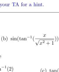 Solved your TA for a hint. (b) sin(tan−1(x2+1x)) | Chegg.com