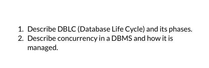 Solved 1. Describe DBLC (Database Life Cycle) and its | Chegg.com