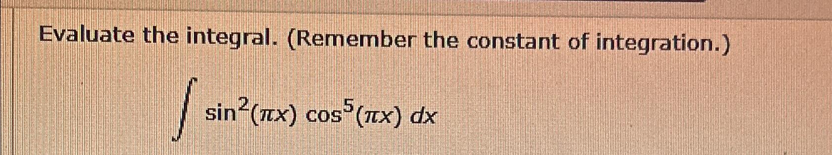 Solved Evaluate the integral. (Remember the constant of | Chegg.com