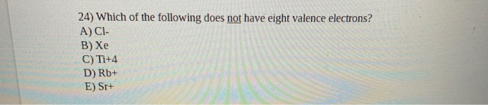 Solved 24) Which of the following does not have eight | Chegg.com