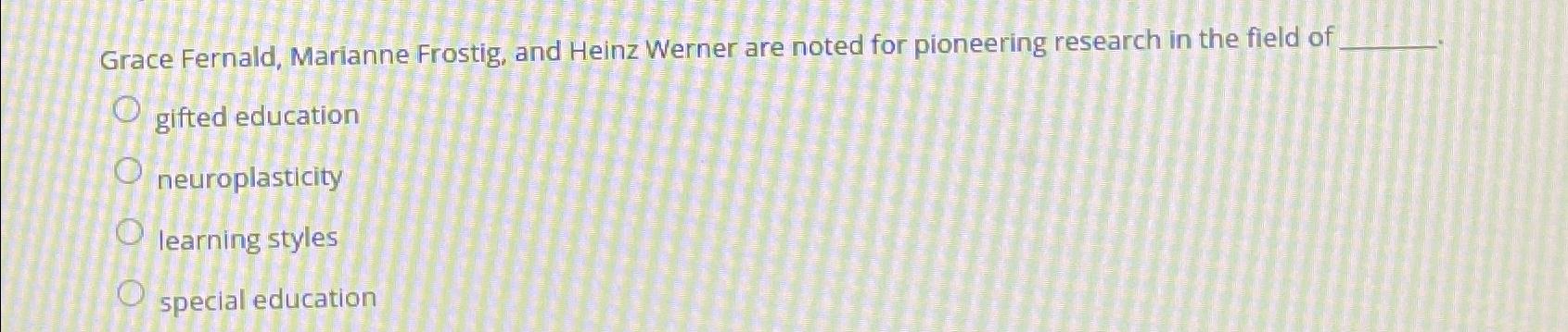 Solved Grace Fernald, Marianne Frostig, and Heinz Werner are | Chegg.com
