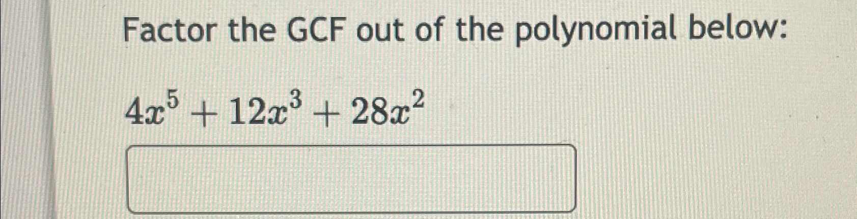 Solved Factor the GCF out of the polynomial | Chegg.com