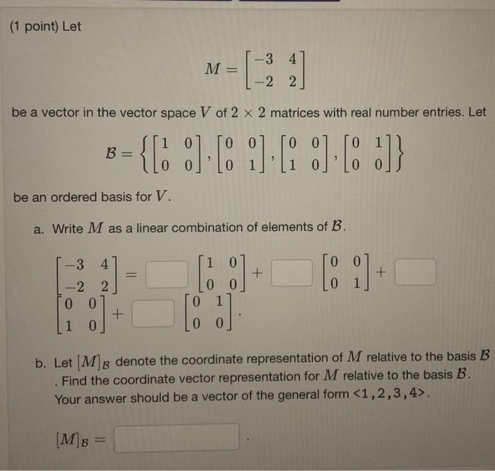Solved (1 point) Let M=[−3−242] be a vector in the vector | Chegg.com
