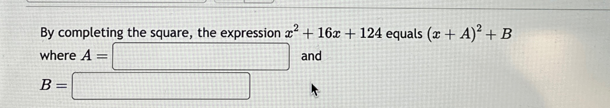 Solved By completing the square, the expression x2+16x+124 | Chegg.com