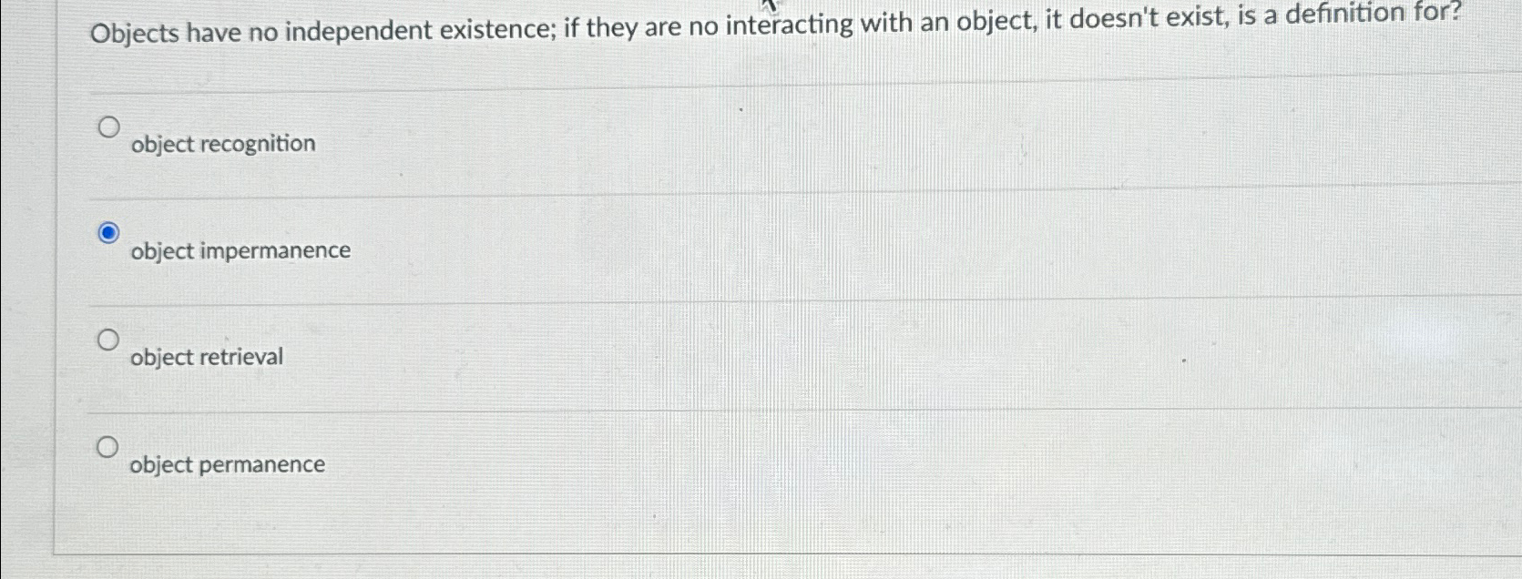 Solved Objects have no independent existence; if they are no | Chegg.com