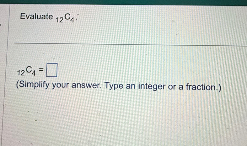 Solved Evaluate ?12C4.?12C4=(Simplify your answer. Type an | Chegg.com