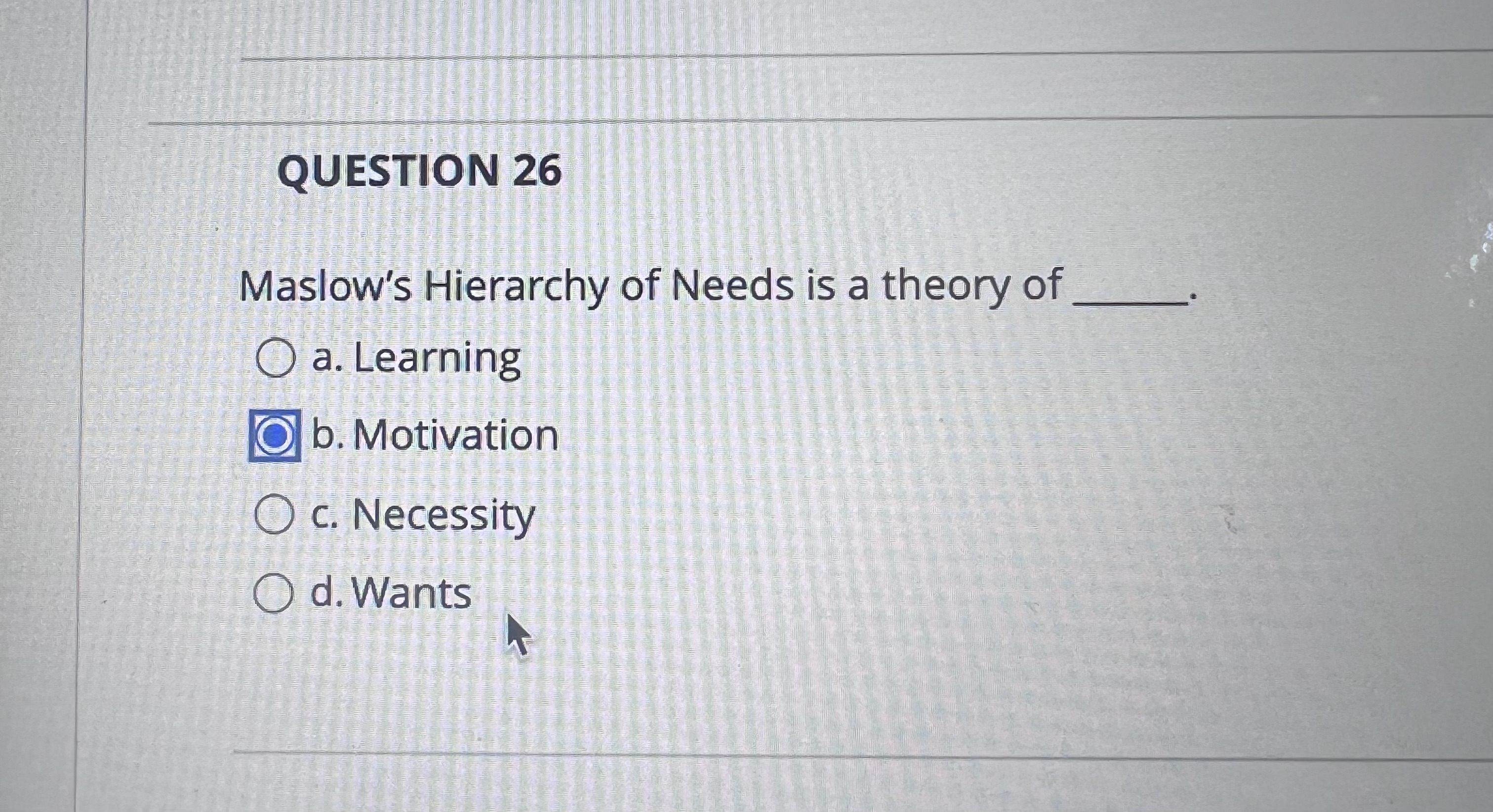 Solved QUESTION 26Maslow's Hierarchy of Needs is a theory | Chegg.com