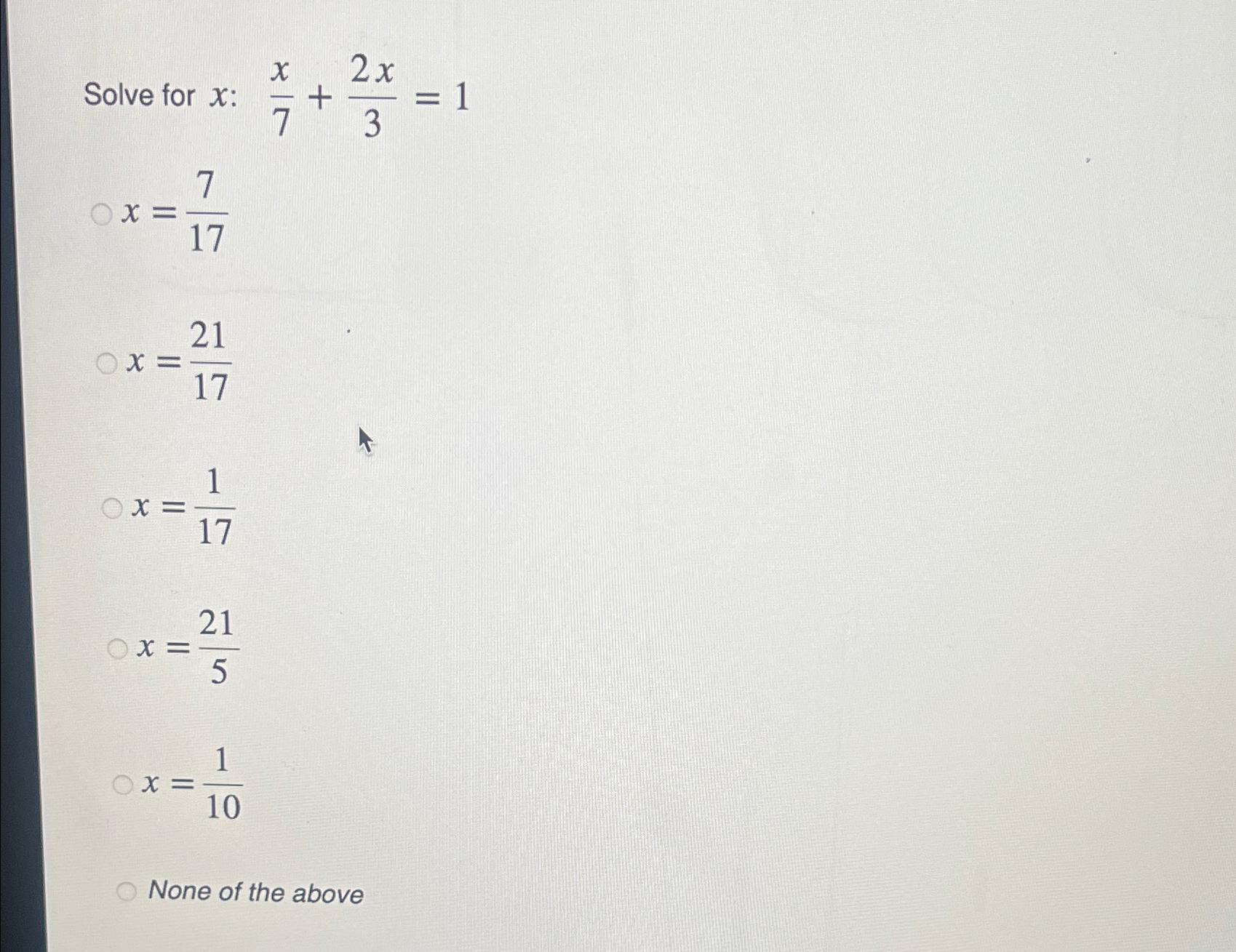 Solved Solve for x:x7+2x3=1x=717x=2117x=117x=215x=110None of | Chegg.com