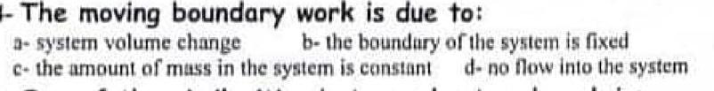 Solved The moving boundary work is due to:a- ﻿system volume | Chegg.com