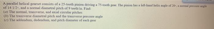 Solved A parallel helical gearset consists of a 25-tooth | Chegg.com