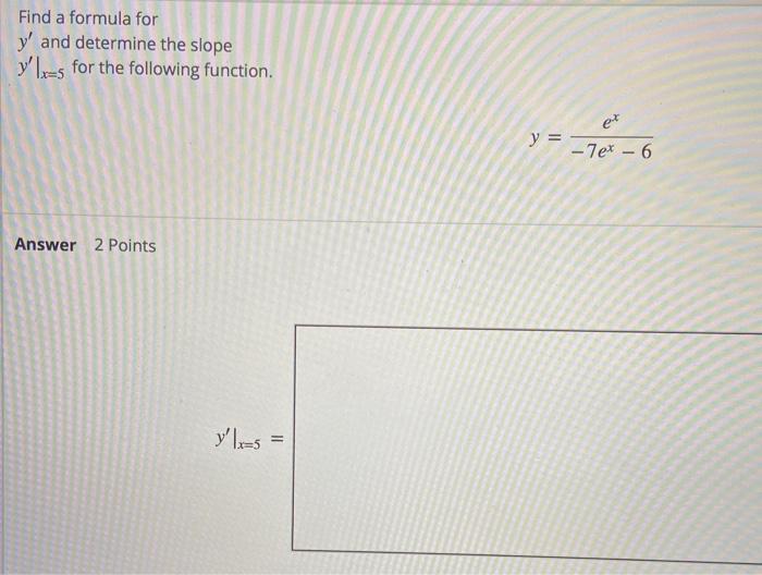 Solved Find a formula for y' and determine the slope y'x=5 | Chegg.com