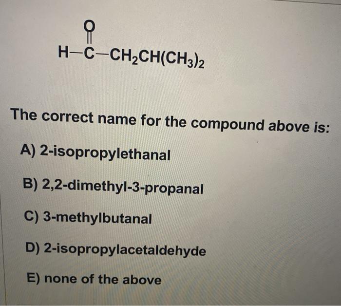 Solved H-C-CH2CH(CH3)2 The correct name for the compound | Chegg.com