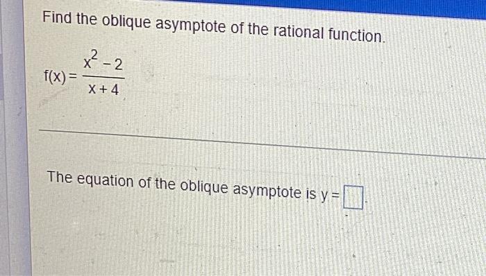Solved Find the oblique asymptote of the rational function. | Chegg.com