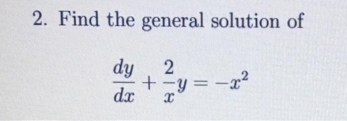 Solved 2. Find the general solution of dxdy+x2y=−x2 | Chegg.com