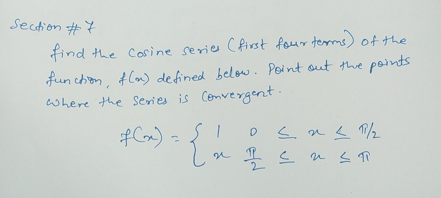 Solved Section \#7 find the cosine series (first fourterms) | Chegg.com